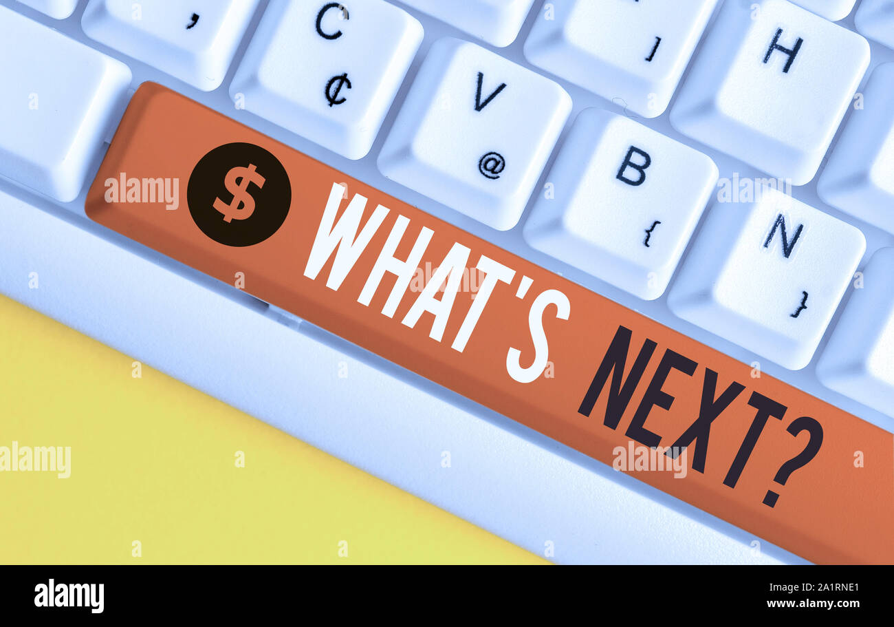 Handwriting text writing What S Next. Conceptual photo Asking whatever ...