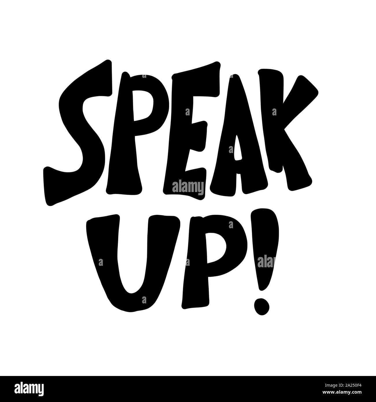 Speak up stylized slogan isolated on white background. Hand drawn ...