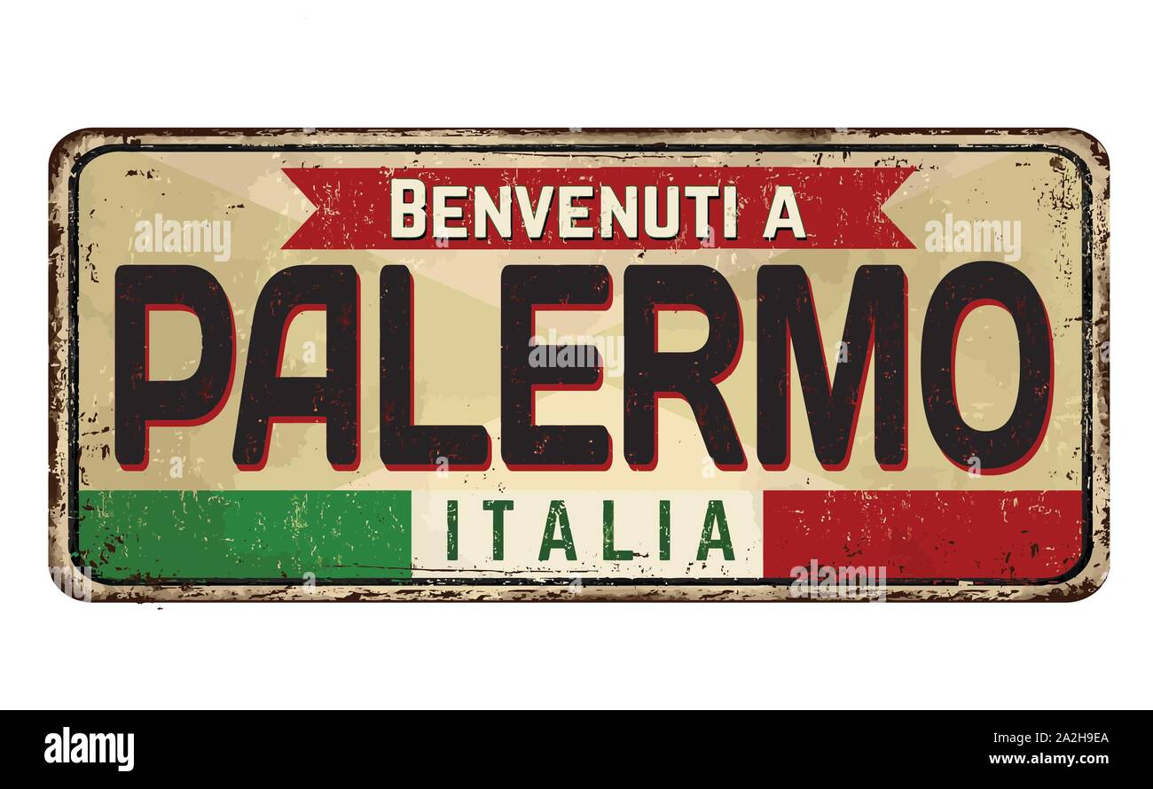 Welcome to Palermo (in italian language),vintage rusty metal sign on a ...