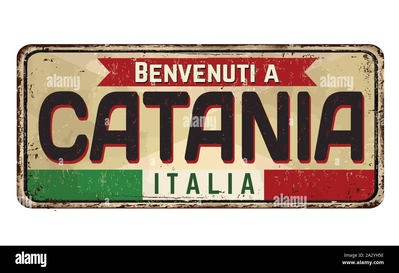 Welcome to Catania (in italian language),vintage rusty metal sign on a ...