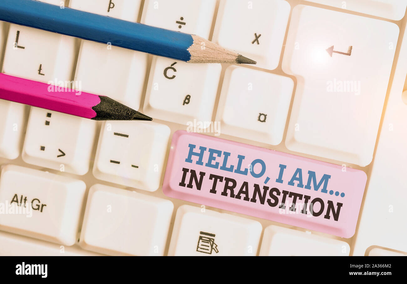 Handwriting text Hello I Am In Transition. Conceptual photo Changing ...