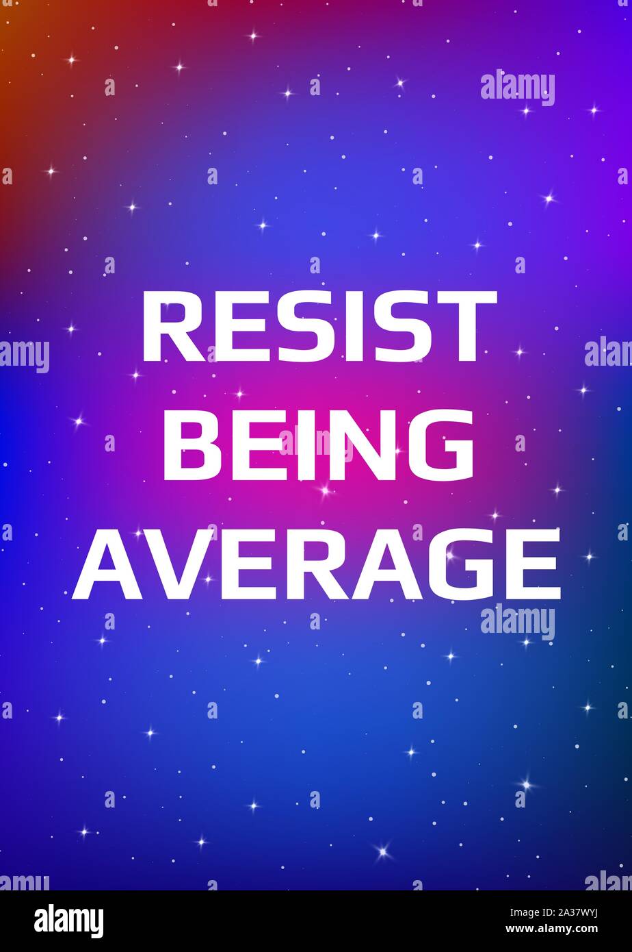 Motivational poster. Resist being average. Open space, starry sky style ...