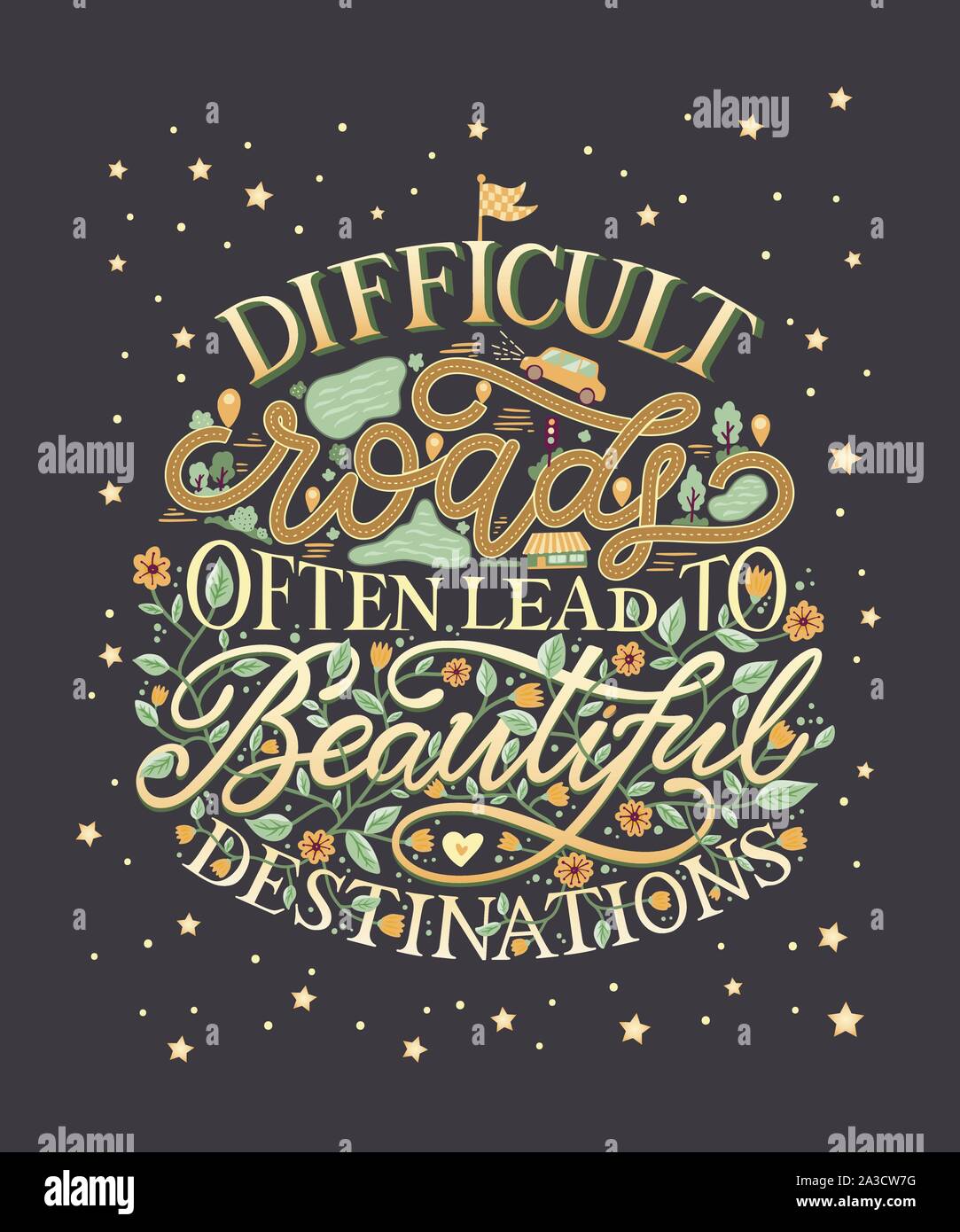 Difficult roads often lead to beautiful destinations. Hand drawn ...