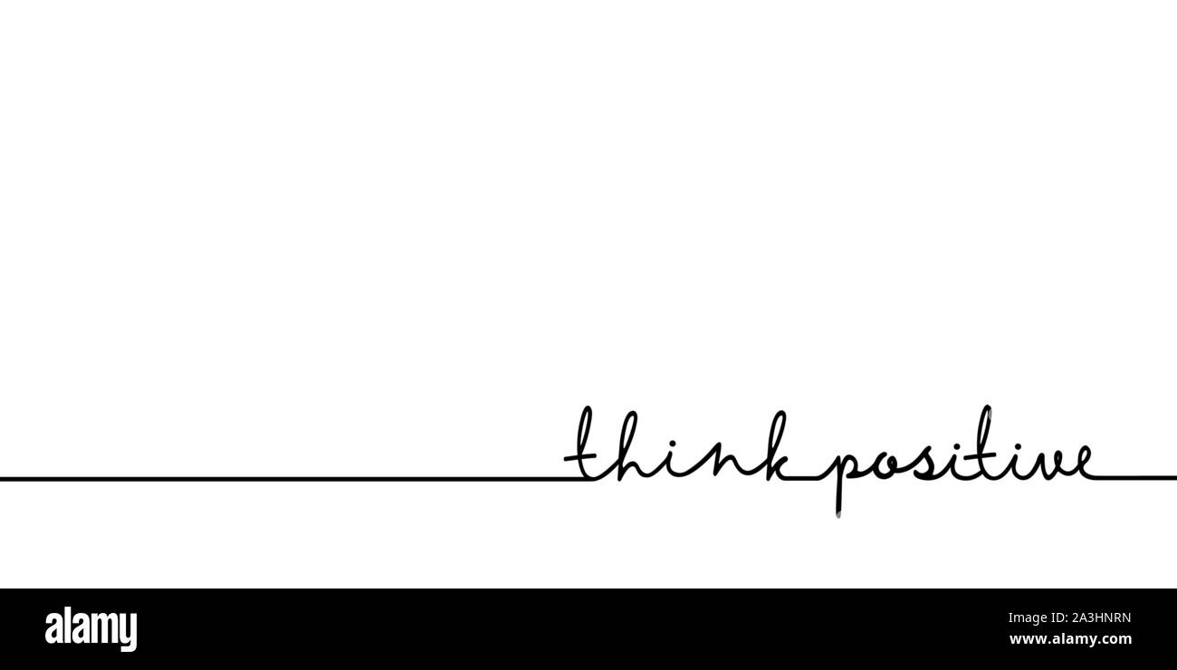 Think positive - continuous one black line with word. Minimalistic drawing of phrase ...