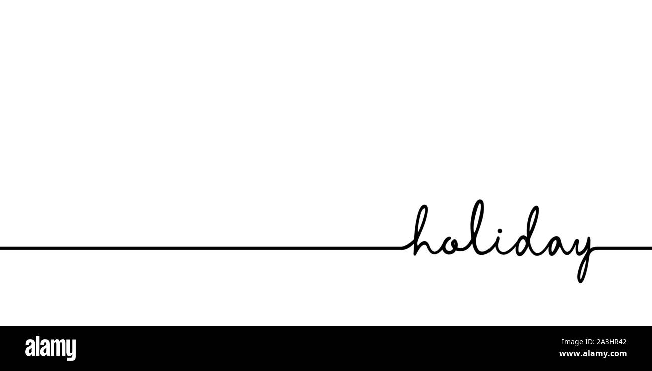 Holiday - continuous one black line with word. Minimalistic drawing of phrase illustration Stock ...
