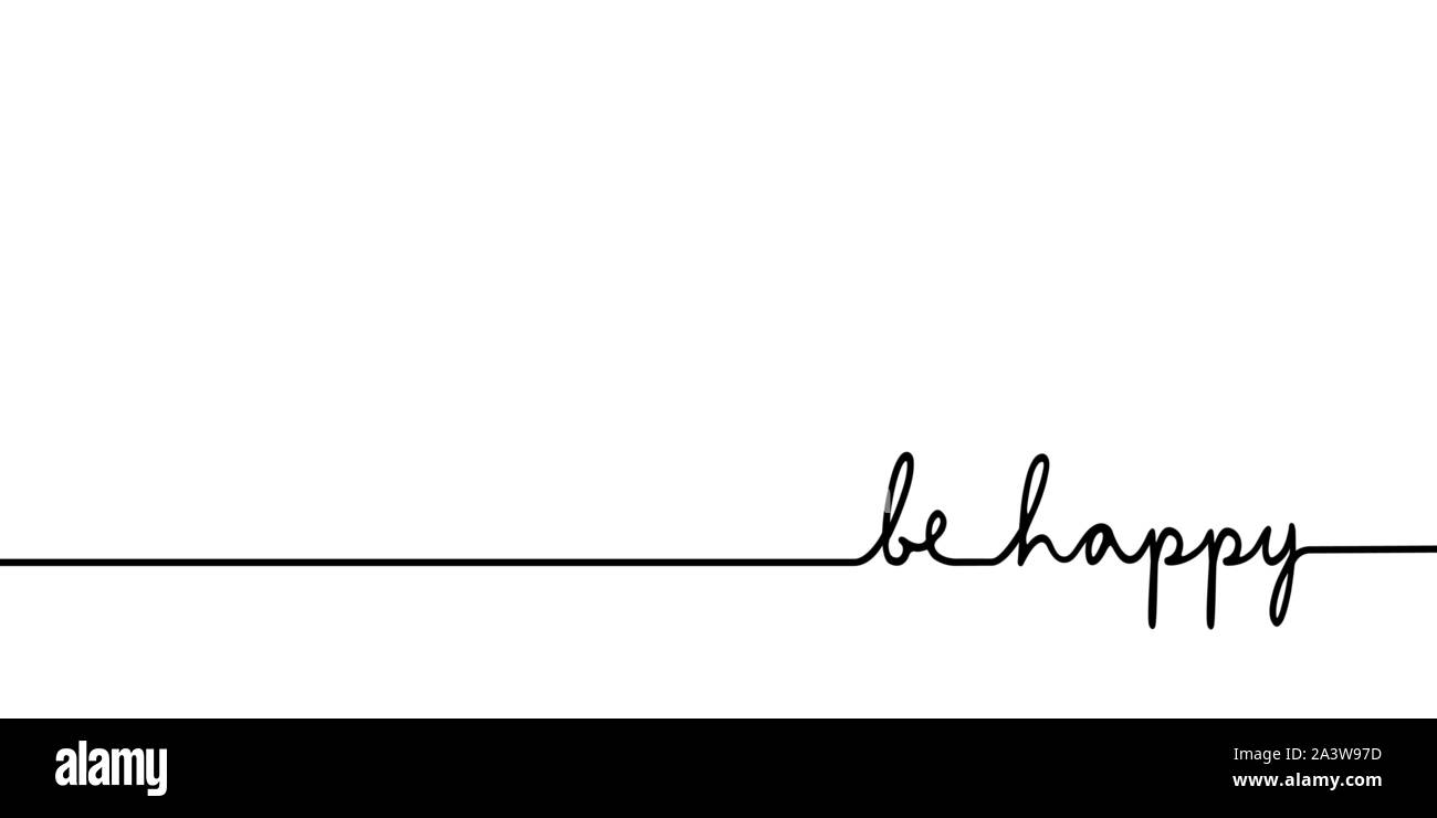 Be happy - continuous one black line with word. Minimalistic drawing of phrase illustration ...