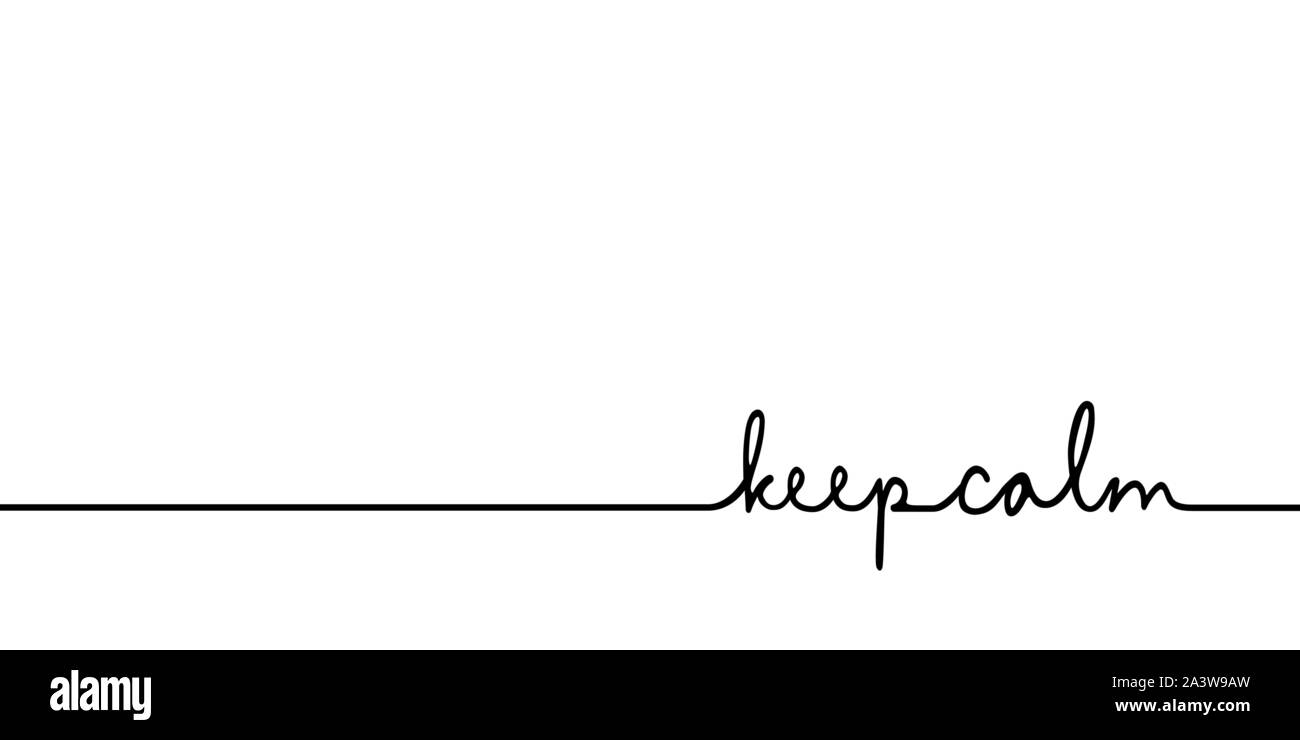 Keep calm - continuous one black line with word. Minimalistic drawing of phrase illustration ...