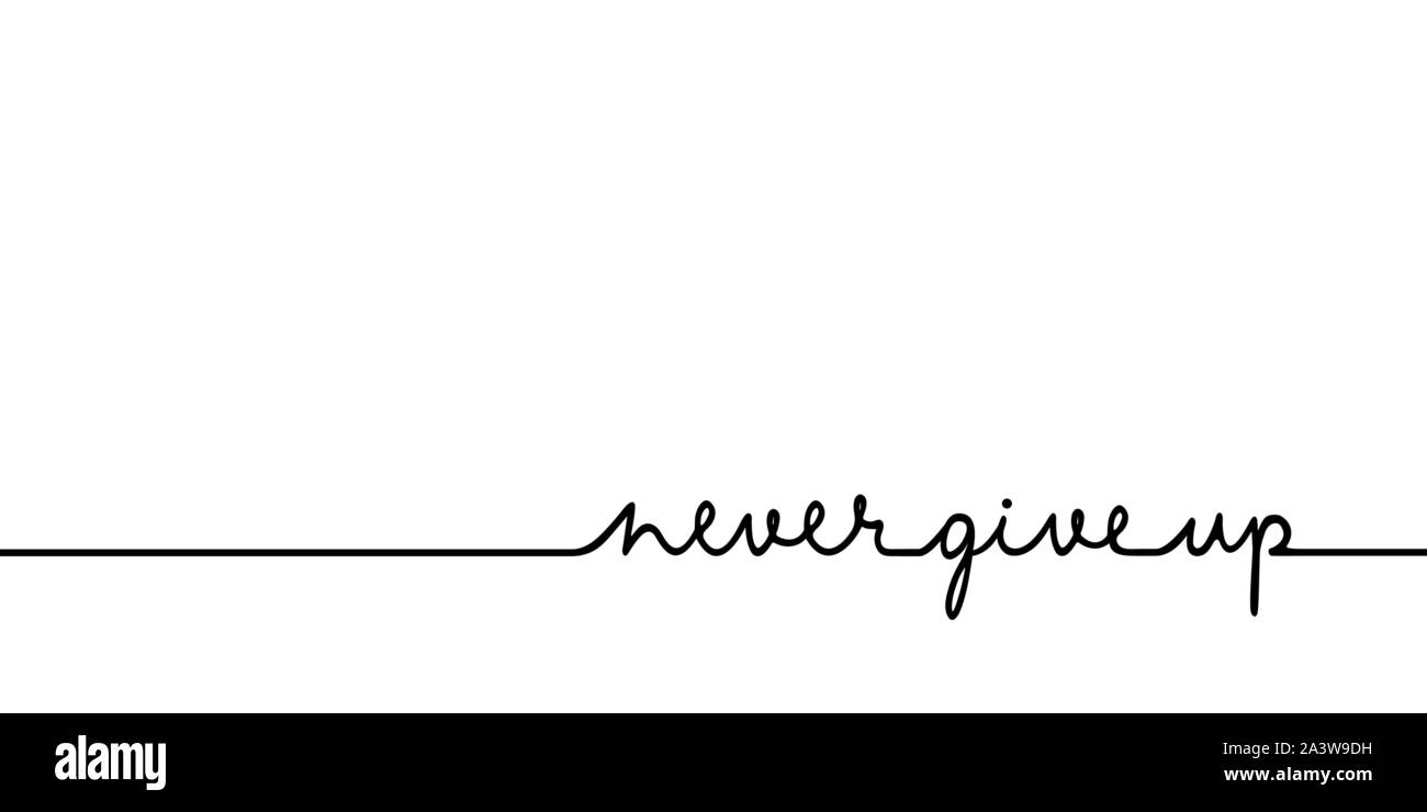 Never give up - continuous one black line with word. Minimalistic ... Never give up - continuous one black line with word. Minimalistic ...