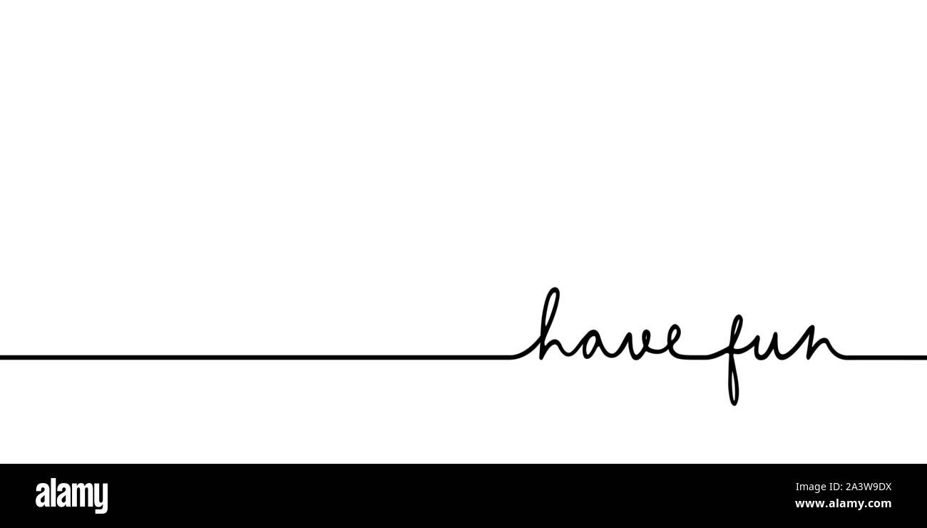 Have fun - continuous one black line with word. Minimalistic drawing of ...