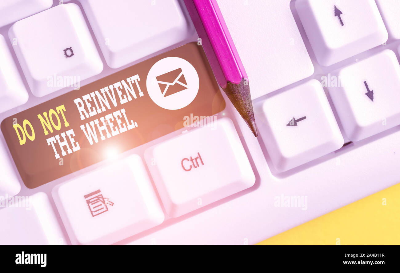 Writing note showing Do Not Reinvent The Wheel. Business concept for ...