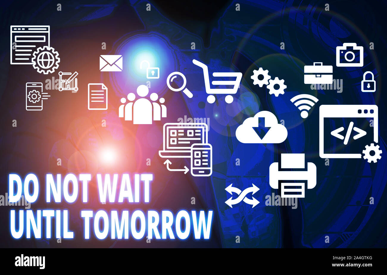 Handwriting text Do Not Wait Until Tomorrow. Conceptual photo needed to ... Handwriting text Do Not Wait Until Tomorrow. Conceptual photo needed to ...