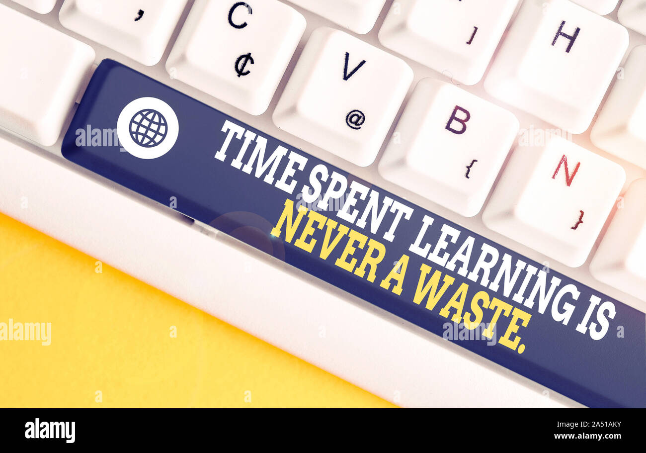 Writing note showing Time Spent Learning Is Never A Waste. Business ...