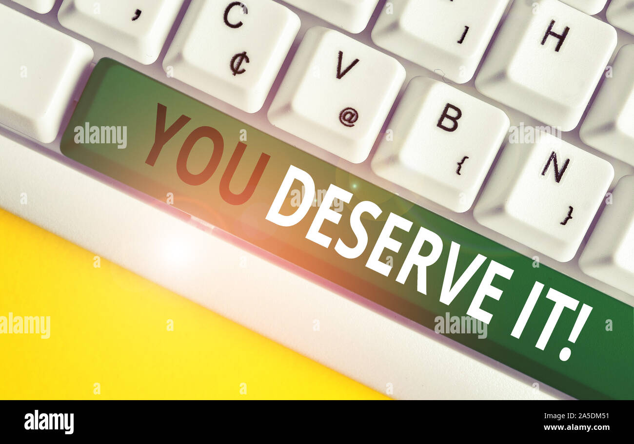 Word writing text You Deserve It. Business photo showcasing should have ...