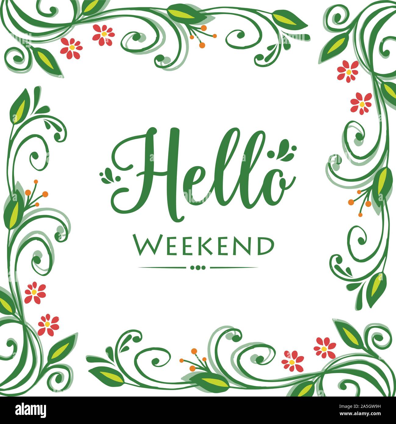 Handwritten card hello weekend, with beauty of green leafy flower frame ...