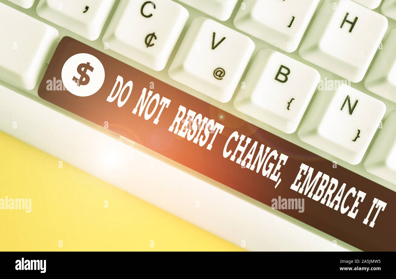 Handwriting text Do Not Resist Change Embrace It. Conceptual photo Be ...