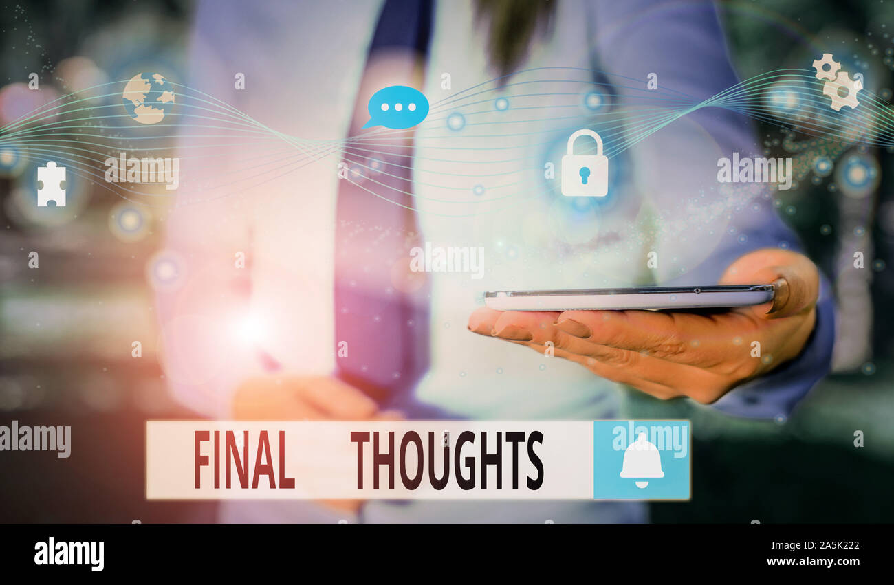 Text sign showing Final Thoughts. Business photo text the conclusion or ...