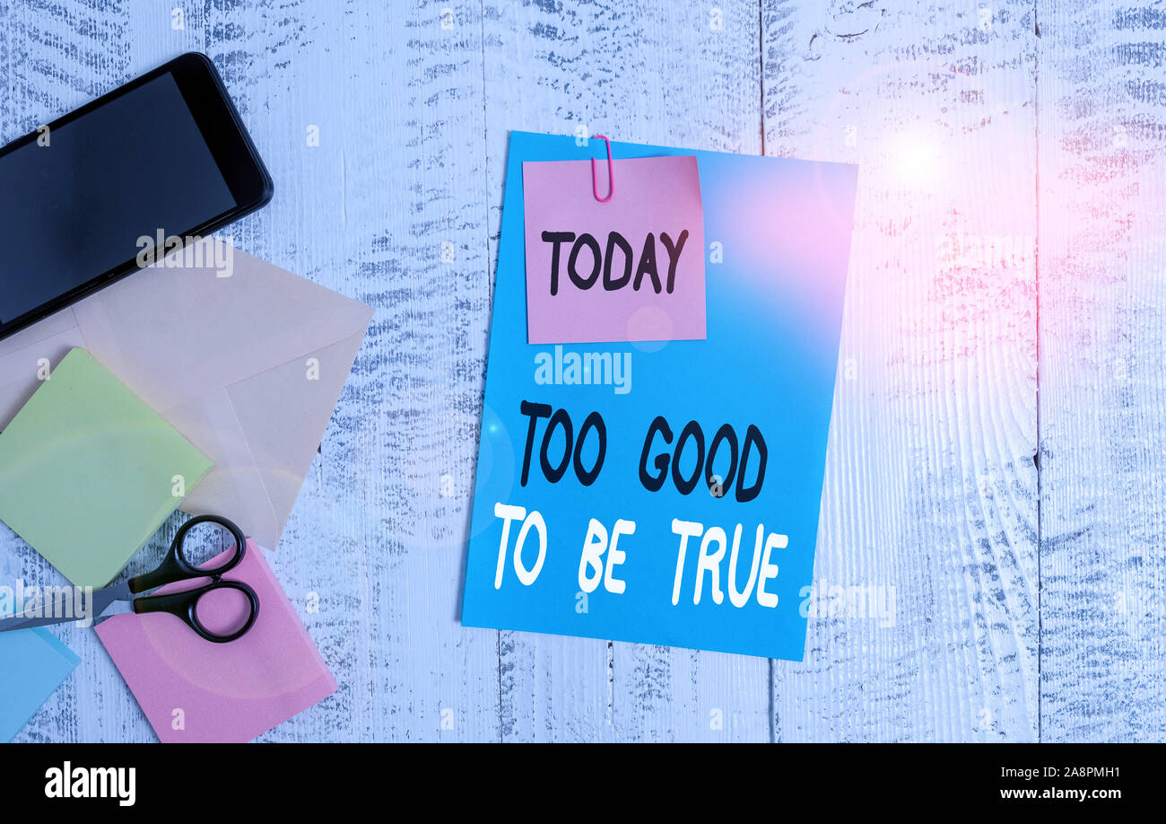 Writing note showing Too Good To Be True. Business concept for Extraordinarily Fantastic but ...