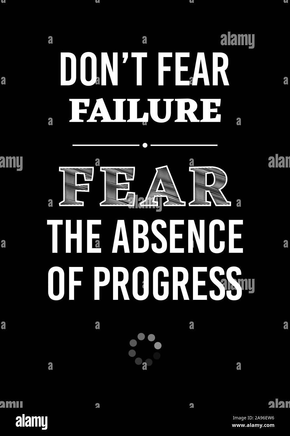 Motivational poster. Don't Fear Failure Fear the Absence of Progress ...