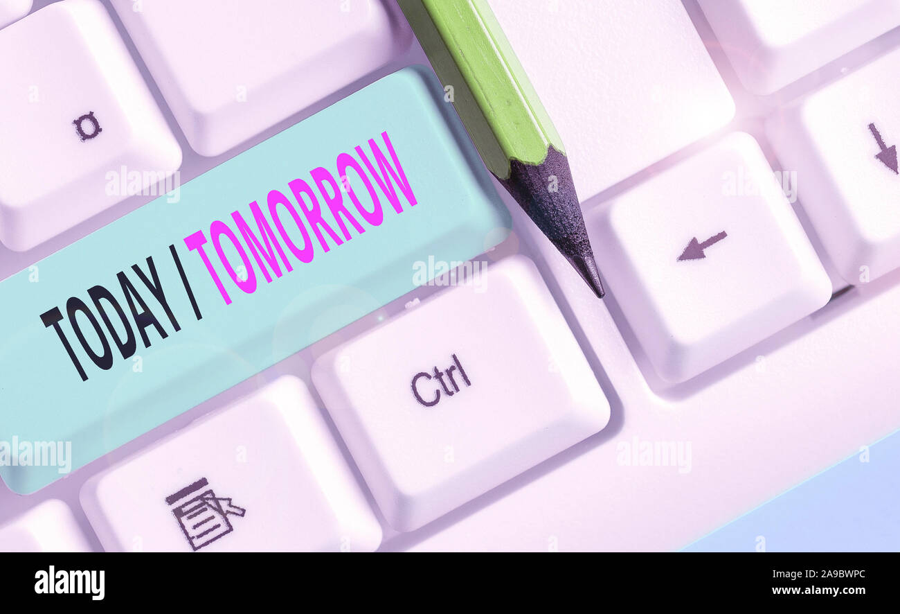 Handwriting text Today Or Tomorrow. Conceptual photo What is happening ...