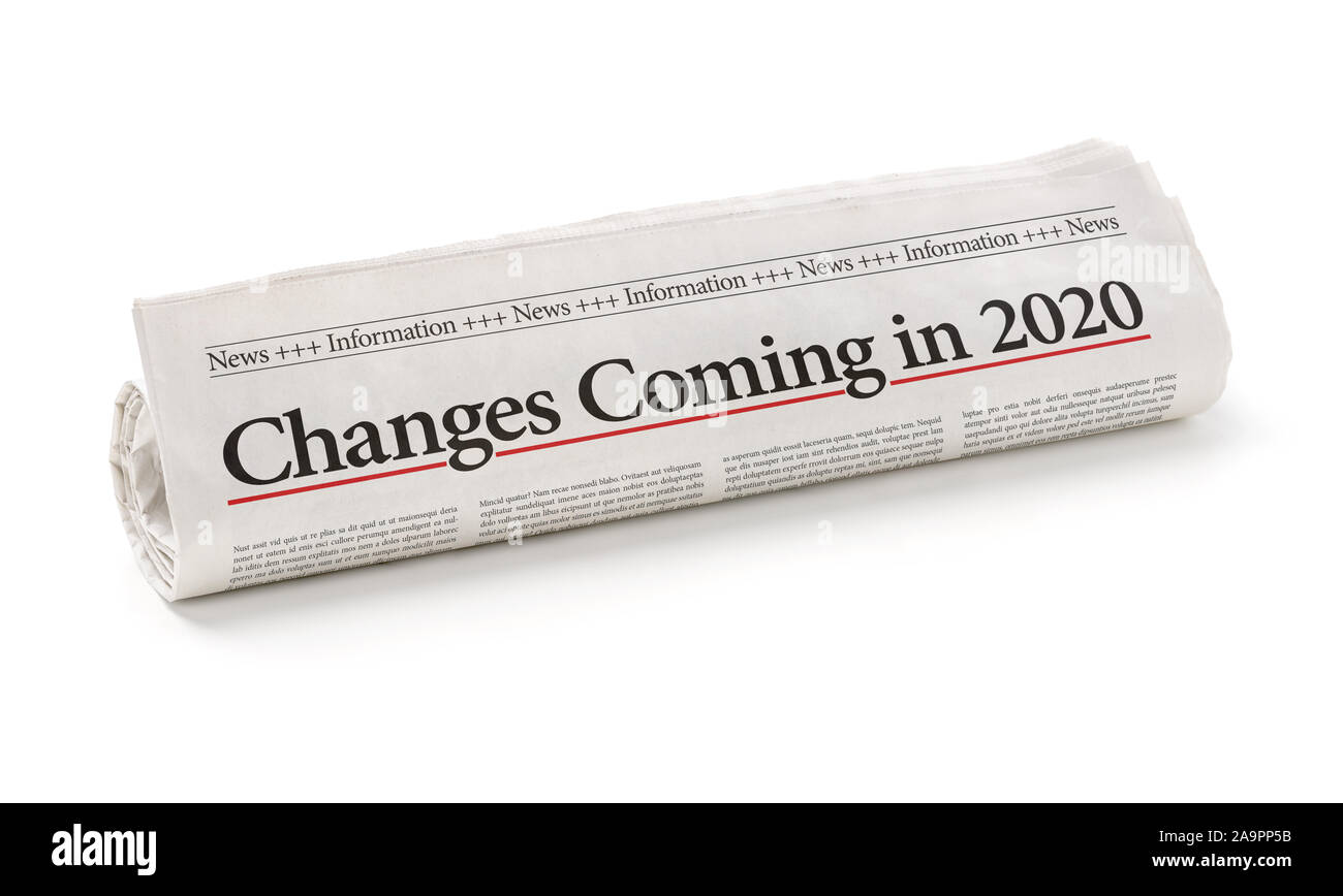Rolled newspaper with the headline Changes coming in 2020 Stock Photo ...