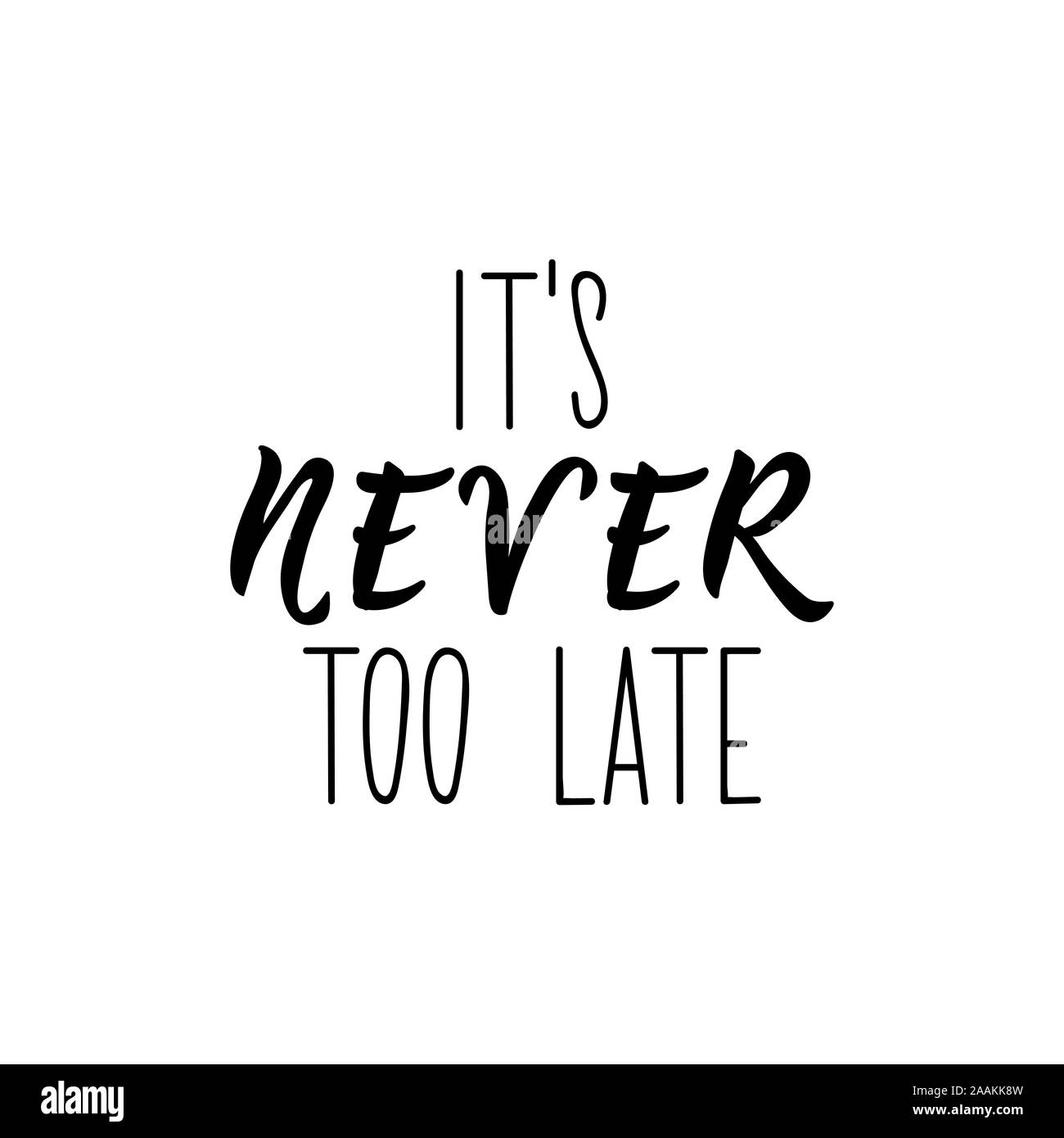 It's never too late. Lettering. Ink illustration. Modern brush ...