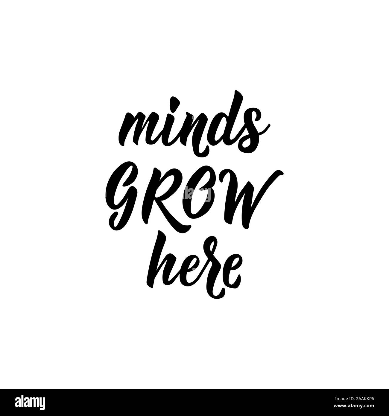 Minds grow here. Lettering. Ink illustration. Modern brush calligraphy ...