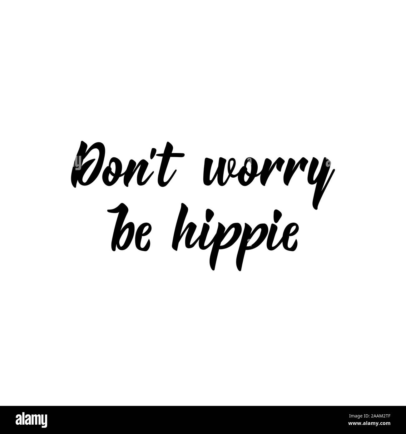 Dont worry be hippie. Lettering. Ink illustration. Modern brush ...