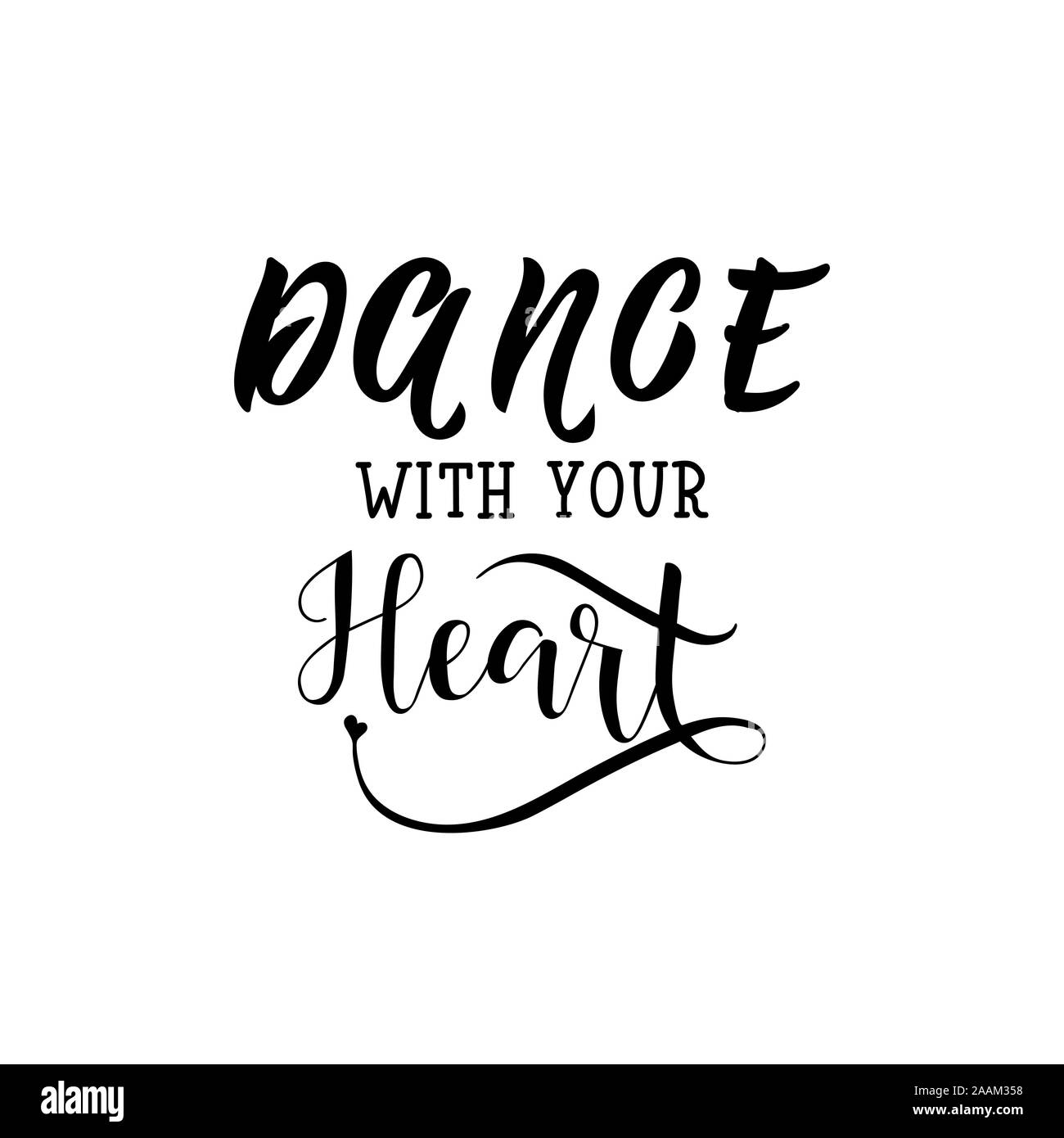 Dance with your heart. Lettering. Ink illustration. Modern brush ...
