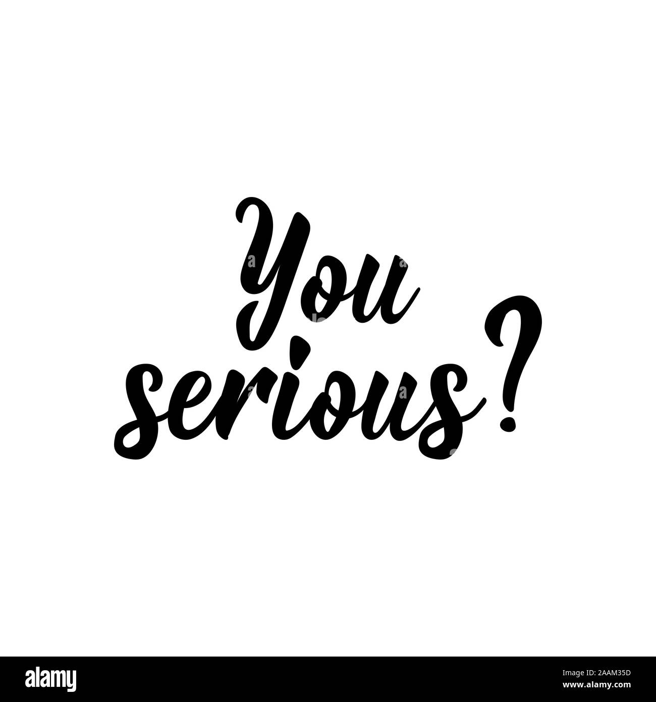 You serious. Lettering. Ink illustration. Modern brush calligraphy ...