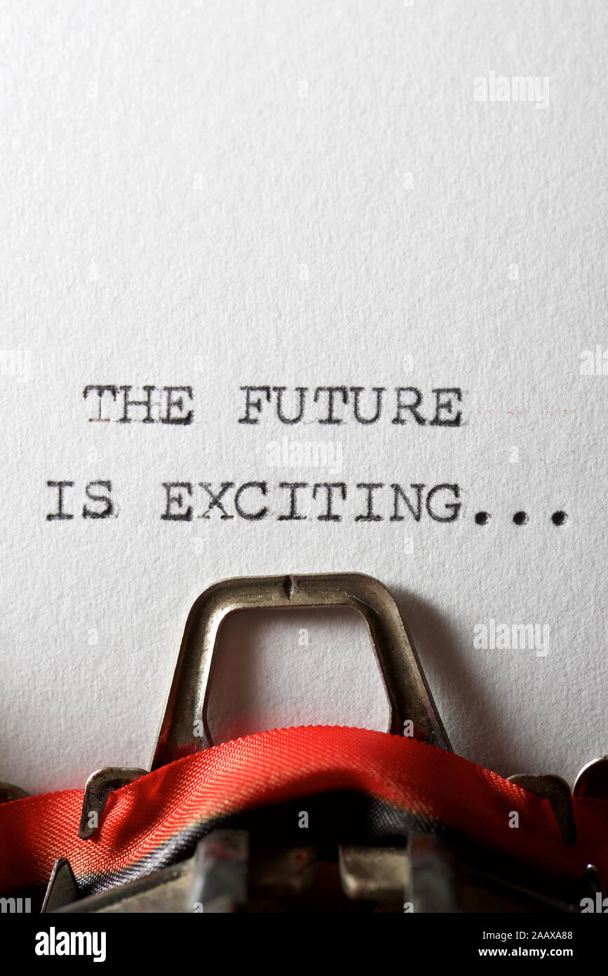 The sentence, The Future is Exciting..., written with a typewriter ...