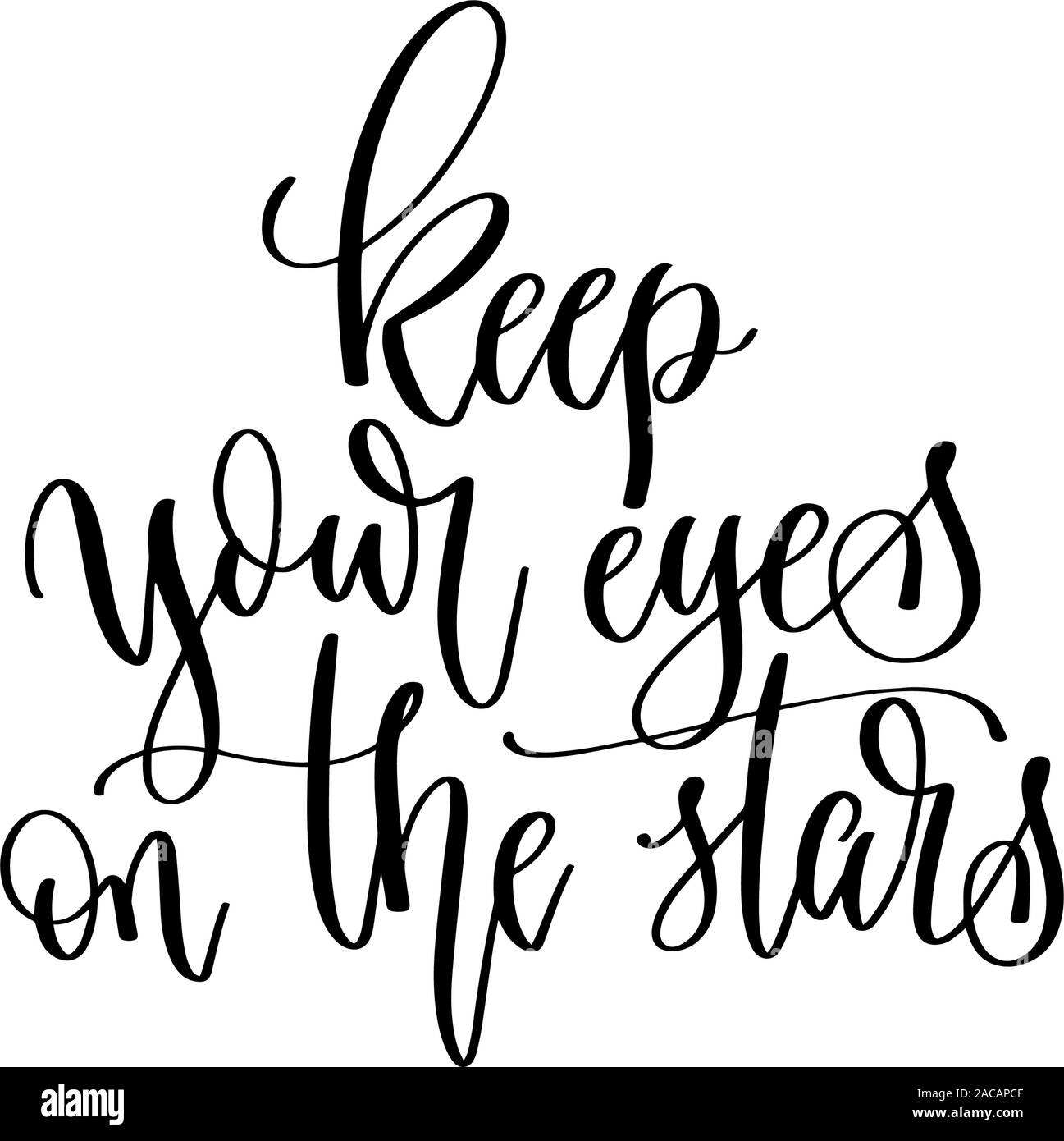 keep your eyes on the stars - hand lettering inscription text, positive ...