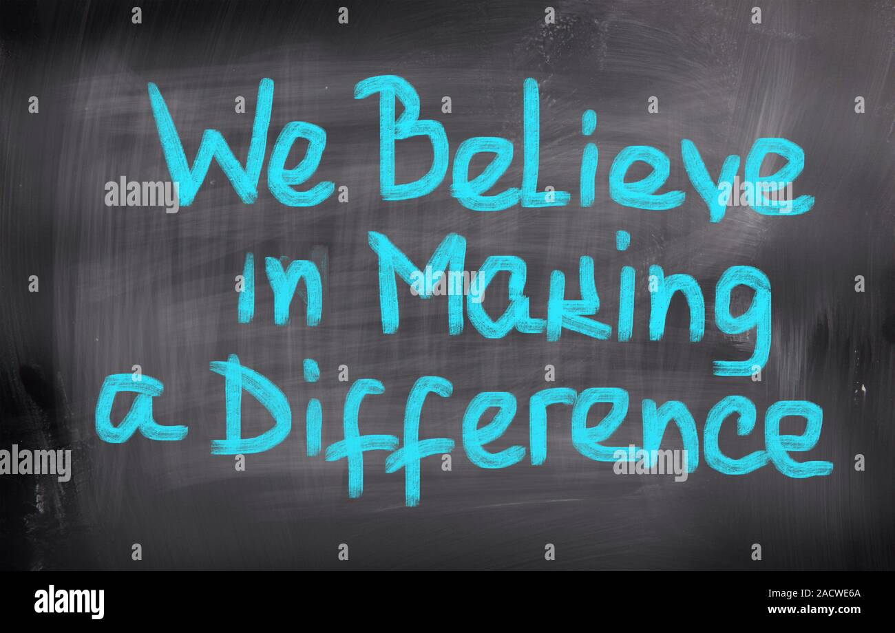We Believe In Making A Difference Concept Stock Photo - Alamy