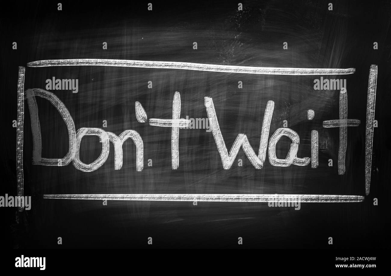 Don't Wait Concept Stock Photo - Alamy Don't Wait Concept Stock Photo - Alamy