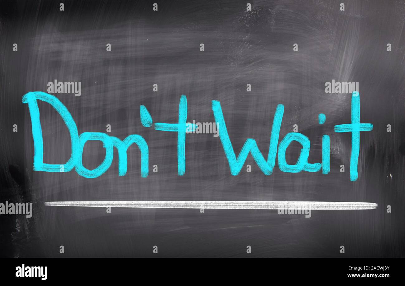 Don't Wait Concept Stock Photo - Alamy