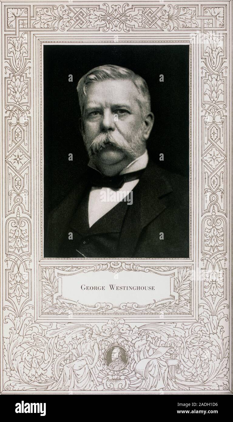 George Westinghouse (1846-1914), American electri- cal engineer ...