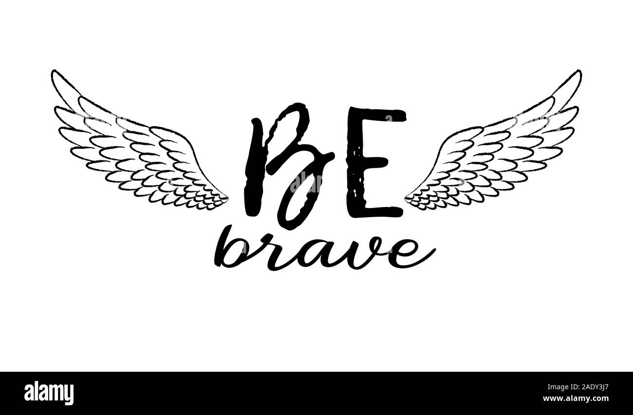 Be brave hand drawn inspirational quote with sketched bird wing ...
