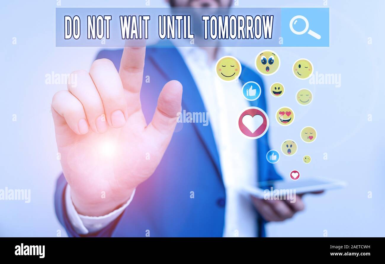 Text sign showing Do Not Wait Until Tomorrow. Business photo text ...