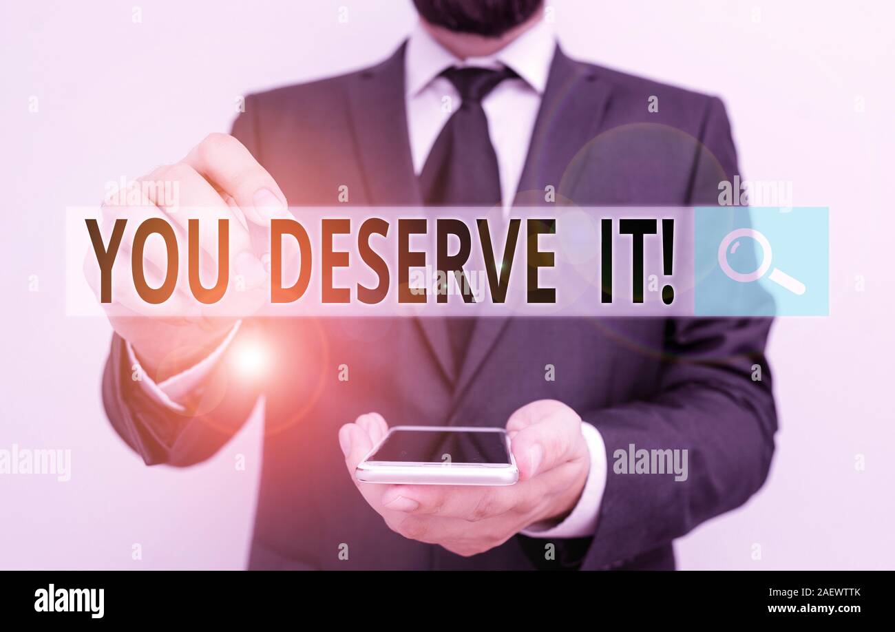 Text sign showing You Deserve It. Business photo showcasing should have ...