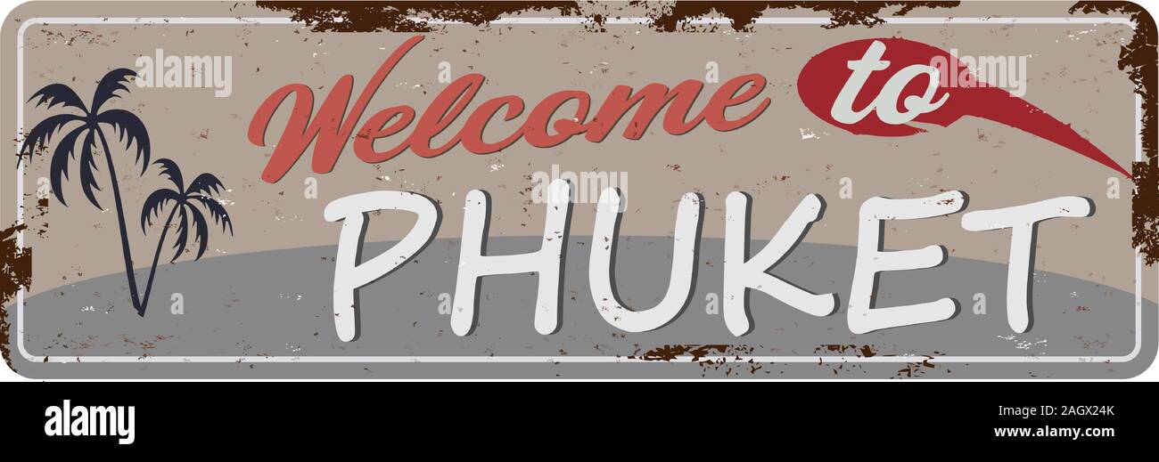 Welcome to Phuket rusted metal sign concept in vintage graphic style ...