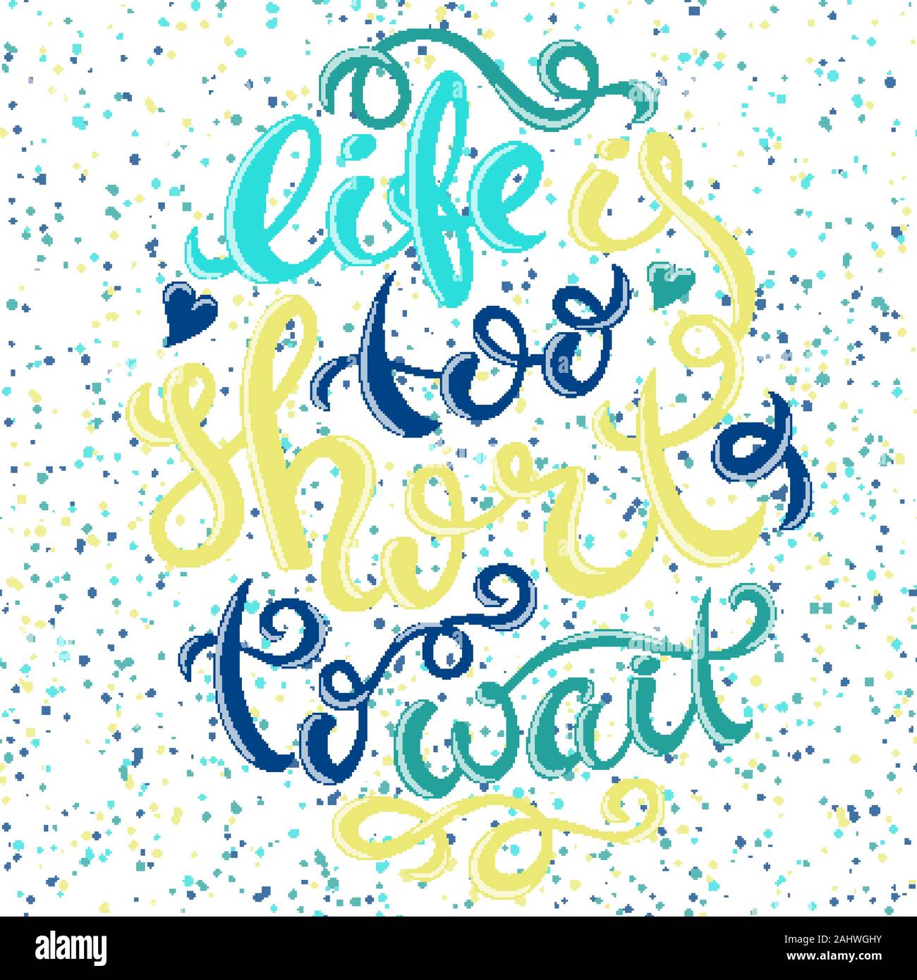 Life is too short to wait poster with hand-drawn lettering, vector ...