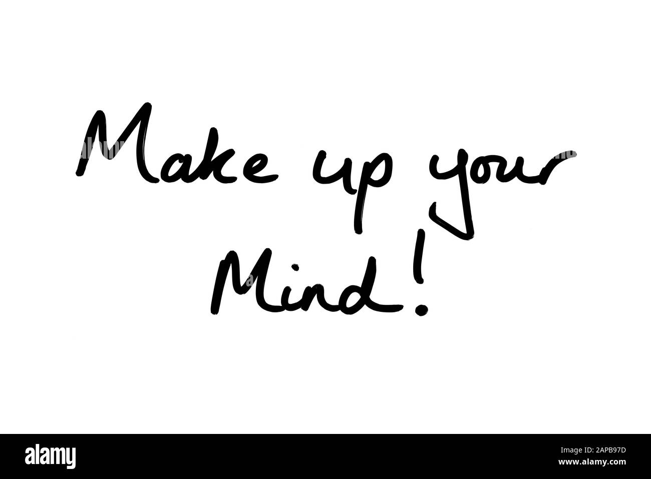 Make Up Your Mind! handwritten on a white background Stock Photo - Alamy