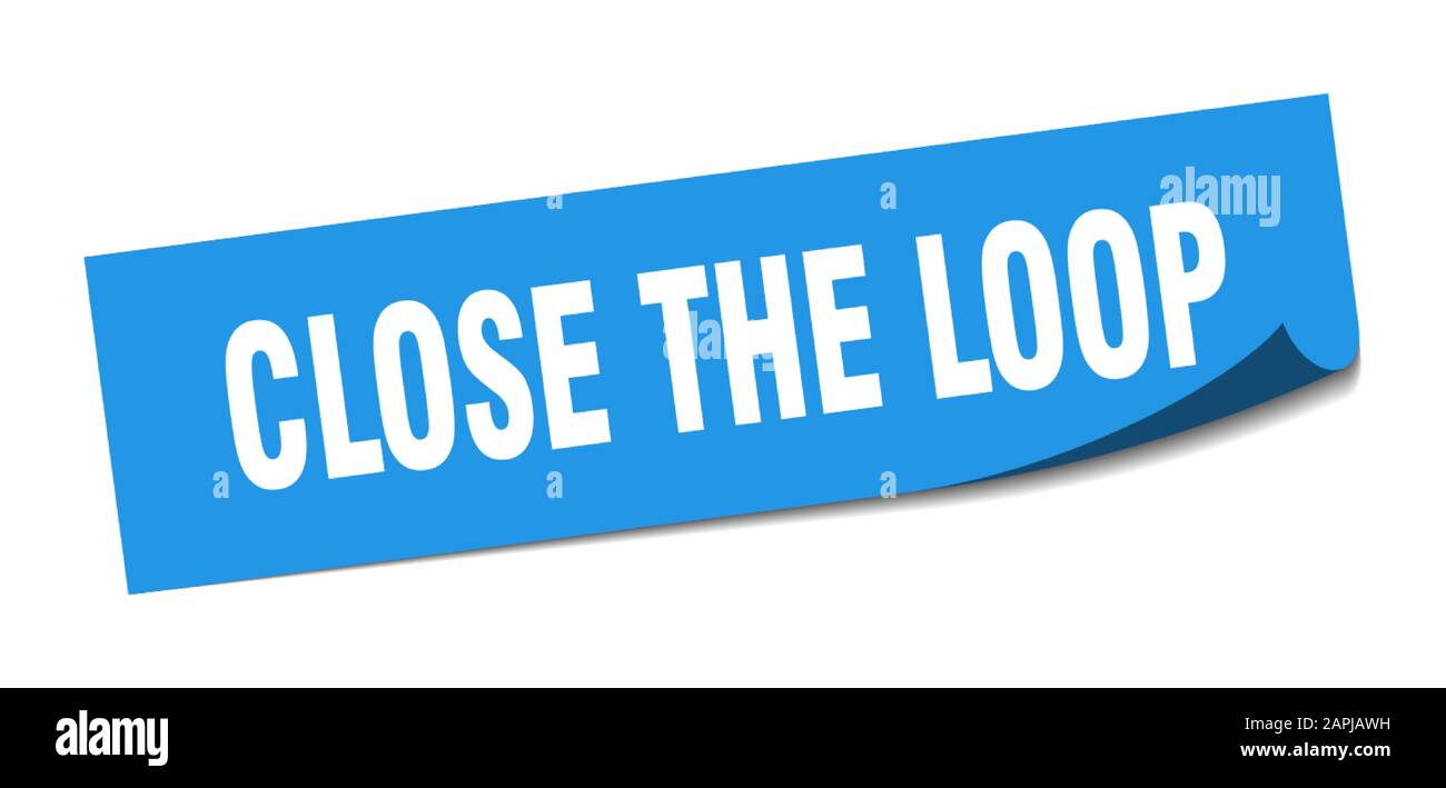 close the loop sticker. close the loop square sign. close the loop ...