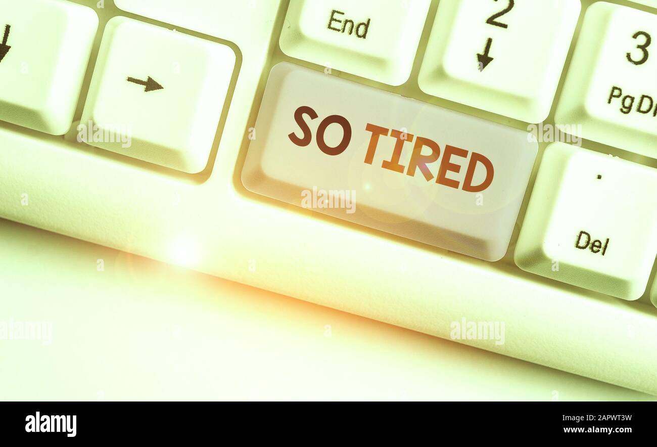 Word writing text So Tired. Business photo showcasing drained of ...