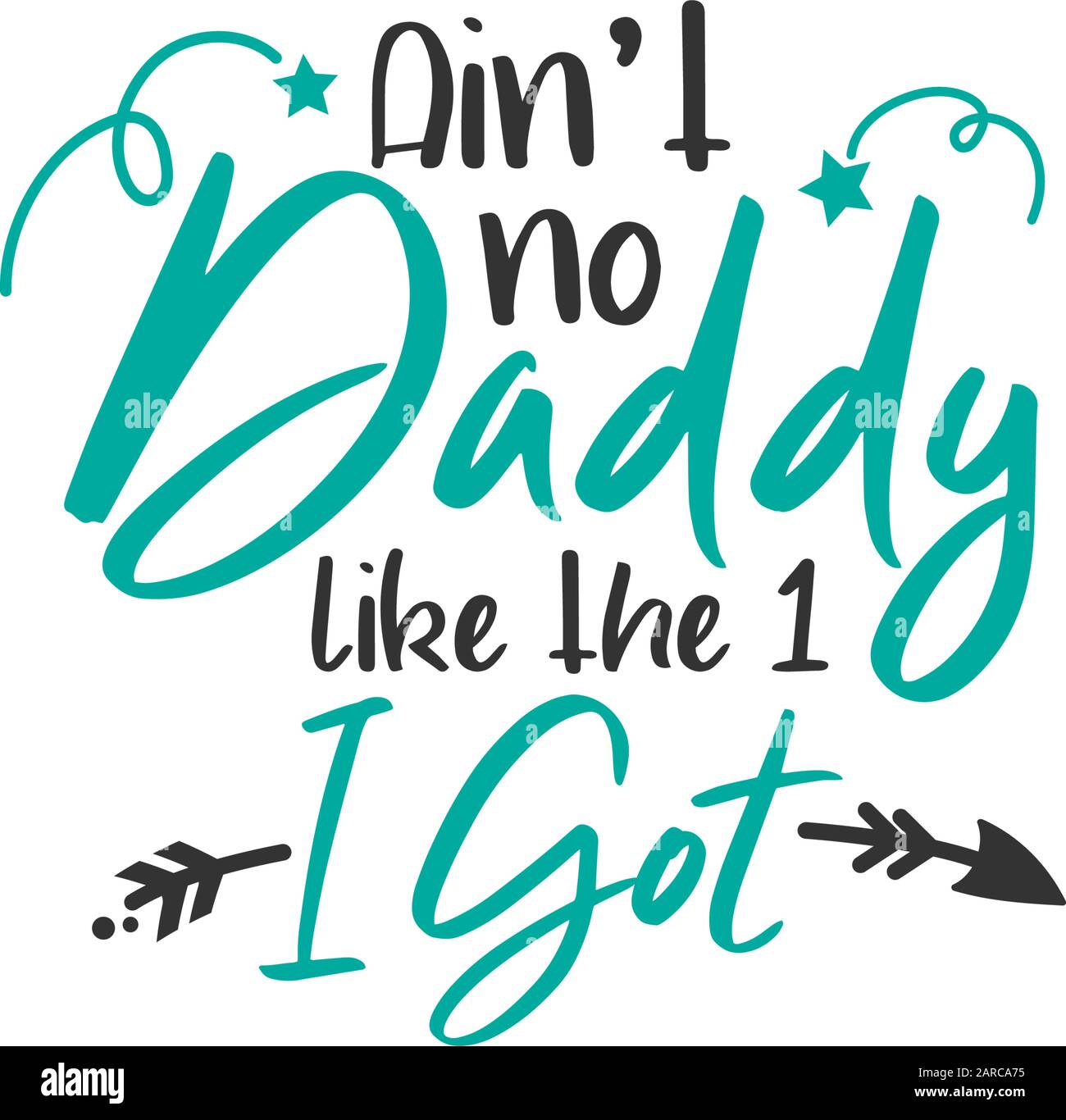 Dad quote lettering typography. Ain't no daddy like the one i got Stock ...