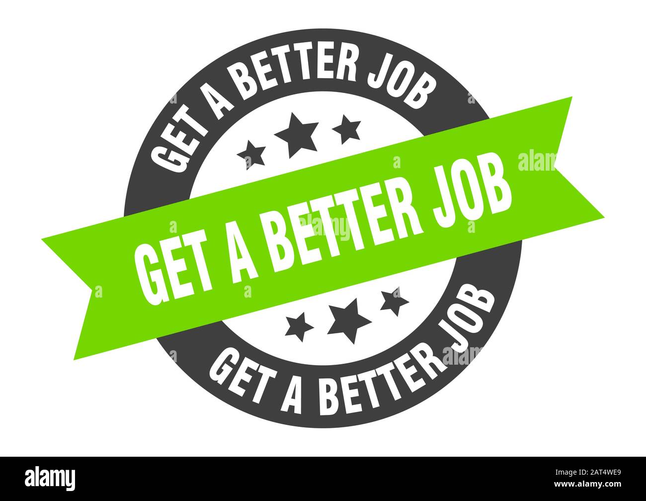 get a better job sign. get a better job round ribbon sticker. get a ...