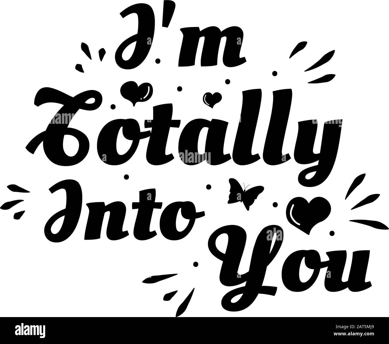 Love phrase "I'm totally into you". Hand drawn typography poster ...