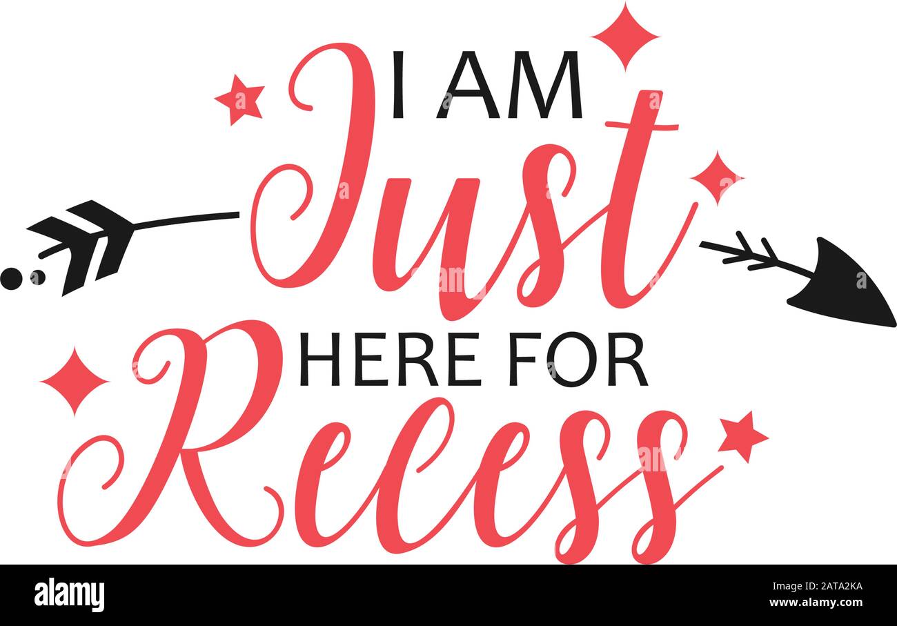 School quote lettering typography. I am just here for recess Stock ...