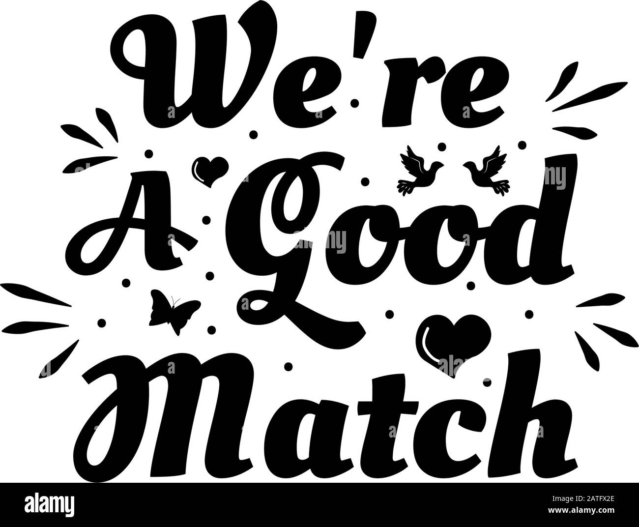 Love phrase "We're a good match". Hand drawn typography poster ...