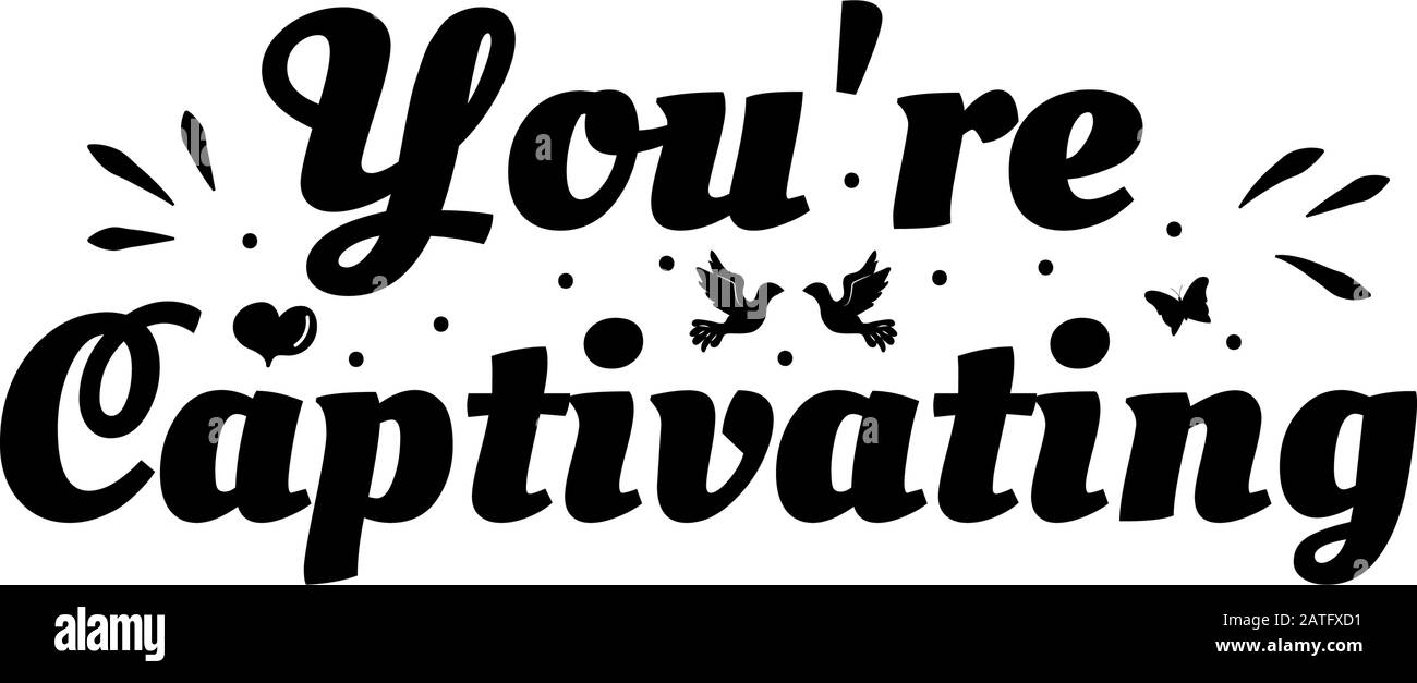 Love phrase "You're captivating". Hand drawn typography poster ...