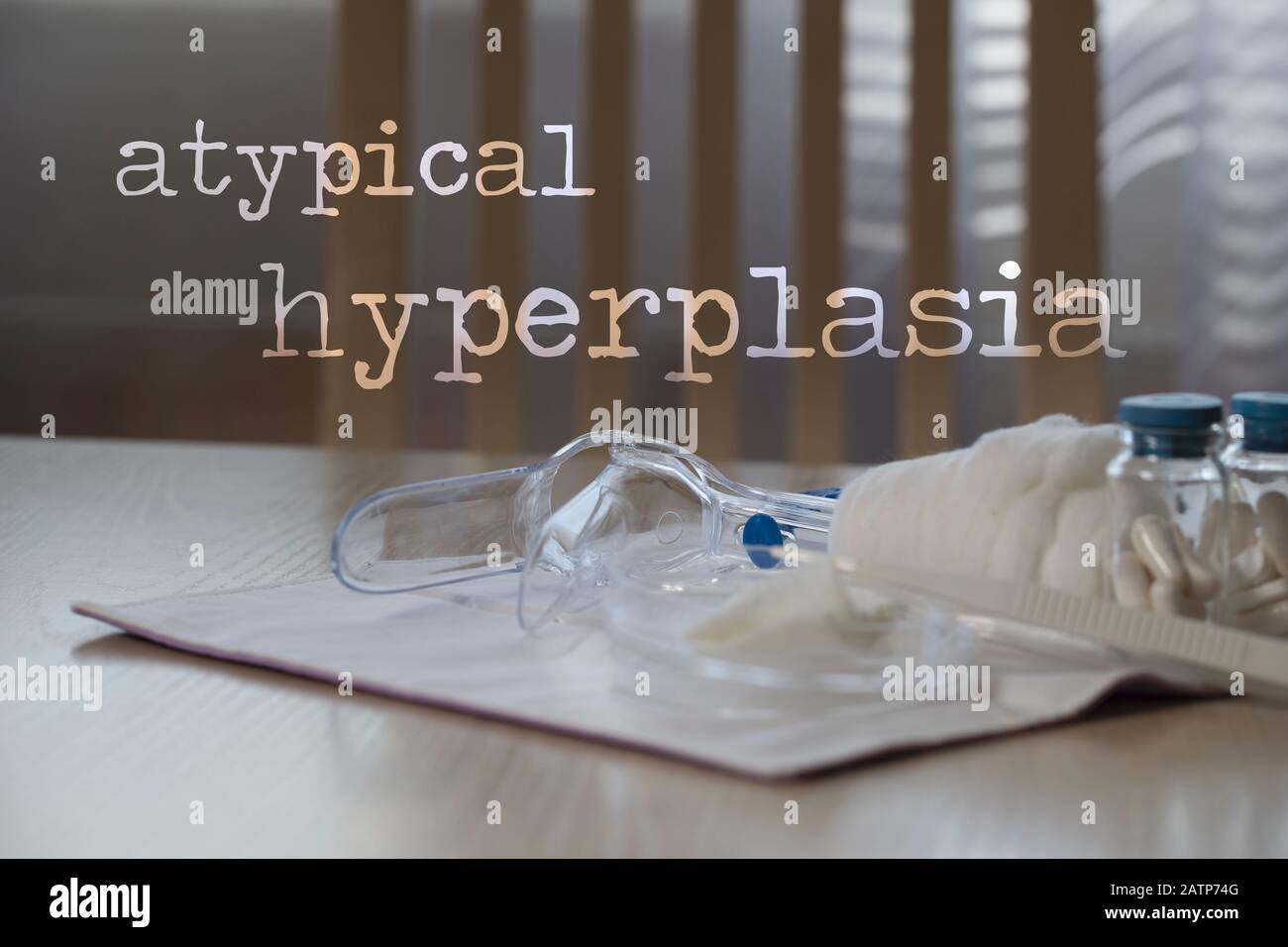 Words ATYPICAL HYPERPLASIA. Plastic vaginal speculum, pills and other ...